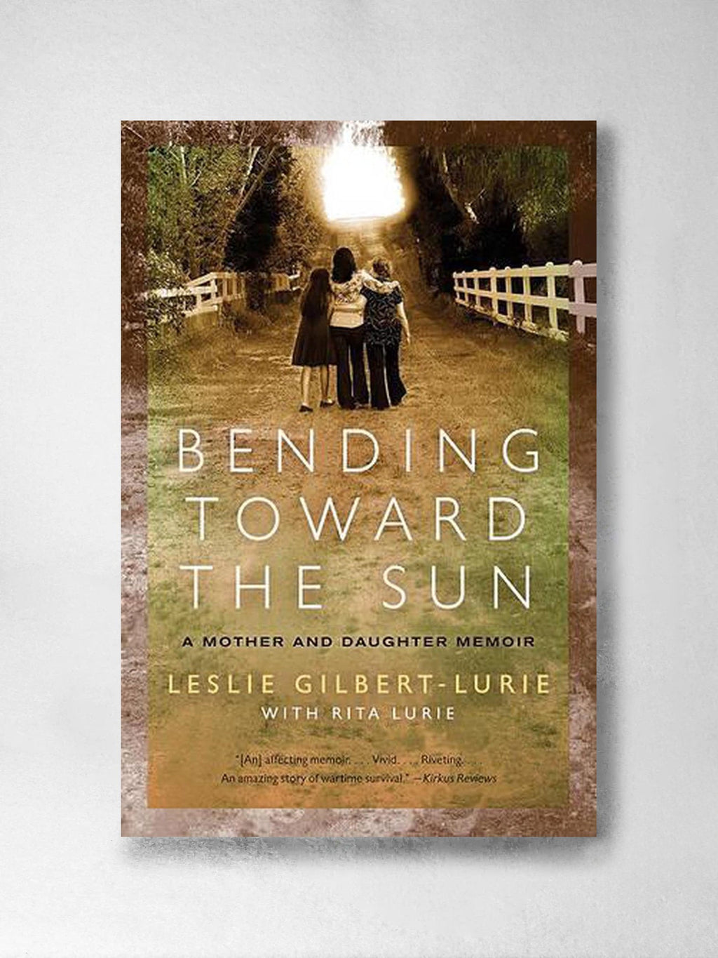 Bending Toward the Sun A Mother and Daughter Memoir - Leslie Gilbert-L